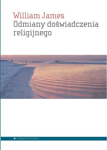 MAJEWSKI: Czego doświadczył William James? O „Odmianach doświadczenia ...